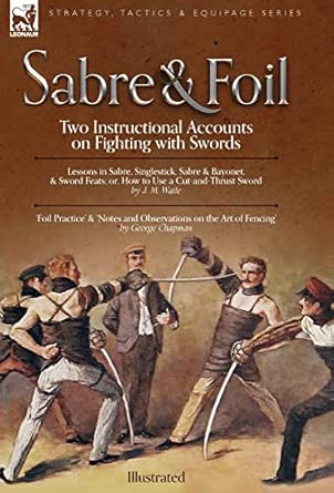 Sabre & Foil: Two Instructional Accounts on Fighting with Swords ...