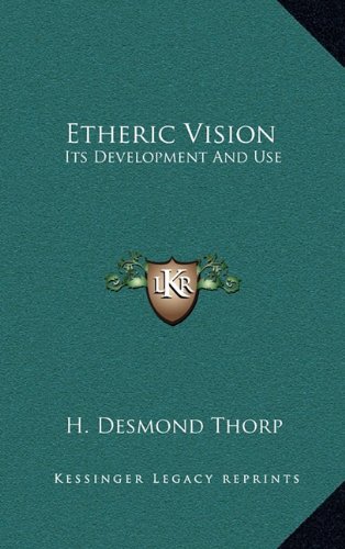 Etheric Vision: Its Development And Use: Thorp, H. Desmond ...