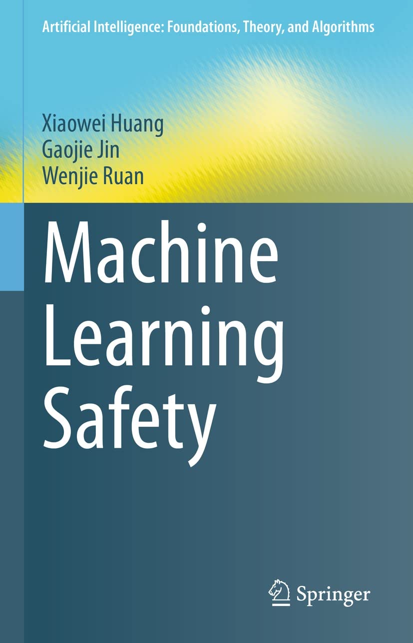 Machine Learning Safety (Artificial Intelligence: Foundations, Theory ...