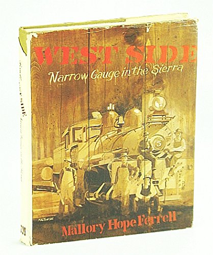 West Side: Narrow Gauge in the Sierra: Ferrell, Mallory Hope ...