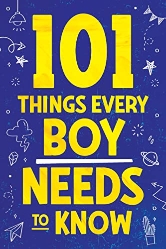 101 Things Every Boy Needs To Know: Important Life Advice for Tween ...