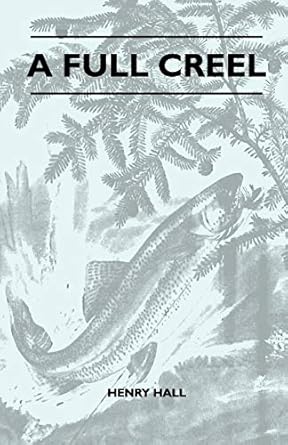 A Full Creel: Hall, Henry: 9781445518688: Amazon.com: Books