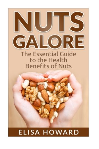 Nuts Galore: The Essential Guide to the Health Benefits of Nuts ...