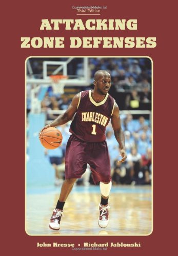 Attacking Zone Defenses (Third Edition): John Kresse, Richard Jablonski ...