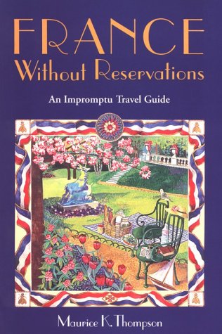 France Without Reservations: An Impromptu Travel Guide: Thompson ...