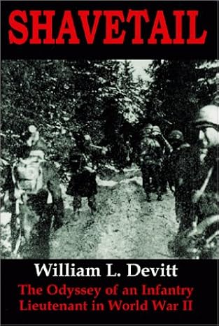 Shavetail: The Odyssey of an Infantry Lieutenant in World War II ...
