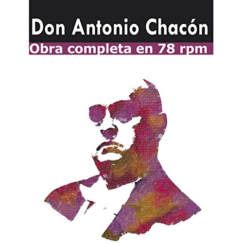 Amazon.com: Antonio Chacón, Obra Completa en 78 Rpm : Antonio Chacón: Digital Music