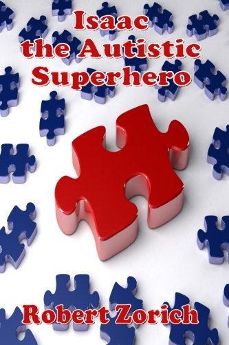 Amazon.com: Isaac the Autistic Superhero: 9781494985424: Zorich, Robert ...
