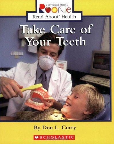Take Care Of Your Teeth (Rookie Read-About Health): Curry, Don L ...