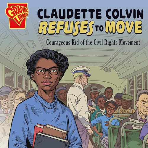 Amazon.com: Claudette Colvin Refuses to Move: Courageous Kid of the ...