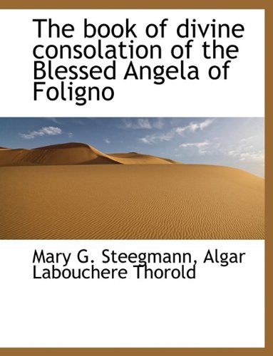 The Book of Divine Consolation of the Blessed Angela of Foligno ...