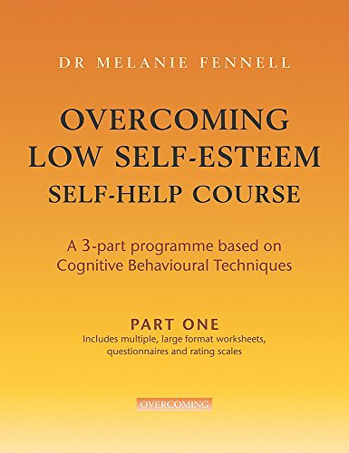 Overcoming Low Self-Esteem Self-help Programme: A 3-part Programme Based on Cognitive ...