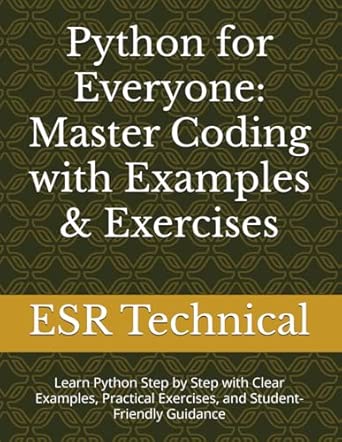 Python for Everyone: Master Coding with Examples & Exercises: Learn Python Step by Step with ...