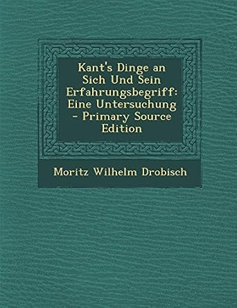 Kant's Dinge an Sich Und Sein Erfahrungsbegriff: Eine Untersuchung ...
