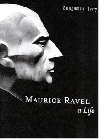 Maurice Ravel: A Life: 9781566492485: Amazon.com: Books