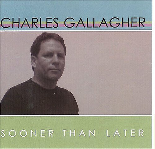 Charles Gallagher - Sooner Than Later - Amazon.com Music