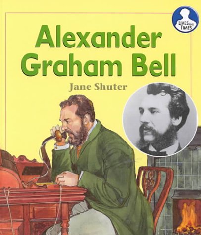 Alexander Graham Bell (Lives and Times): Shuter, Jane: 9781575722283 ...