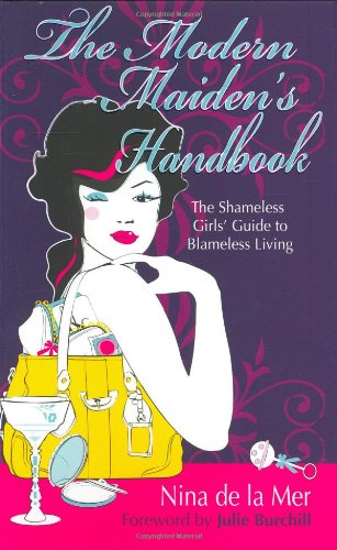 The Modern Maiden's Handbook: The Shameless Guide to Blameless Living ...