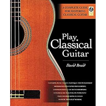 Play Classical Guitar: A Complete Guide for Mastering Classical Guitar ...