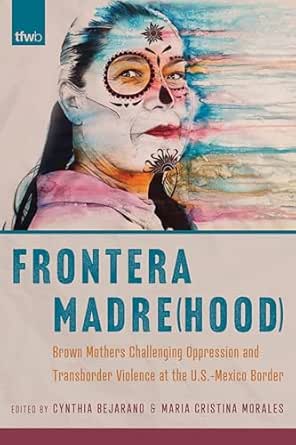 Amazon.com: Frontera Madre(hood): Brown Mothers Challenging Oppression ...
