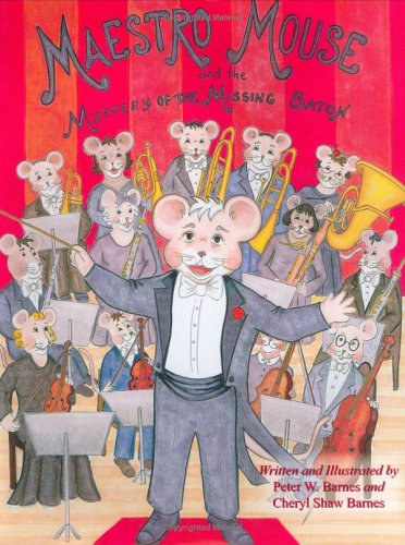Maestro Mouse and the Mystery of the Missing Baton: Peter W. Barnes ...