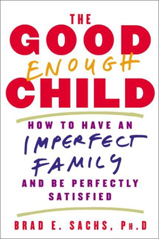 The Good Enough Child: How to Have an Imperfect Family and Be Perfectly ...
