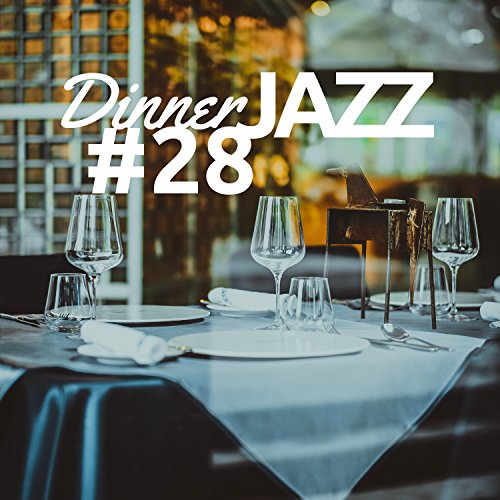 Amazon.com: Dinner Jazz #28 - 2 Hours of Cool Jazz Music for Romantic ...