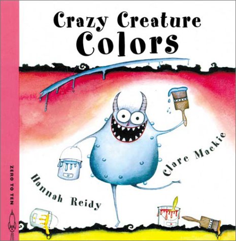 Crazy Creature Colors (Crazy Creatures series): Reidy, Hannah, Mackie ...