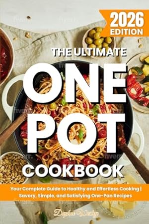 One Pot Meals Cookbook: 100 Easy and Flavorful Recipes for Quick Prep ...