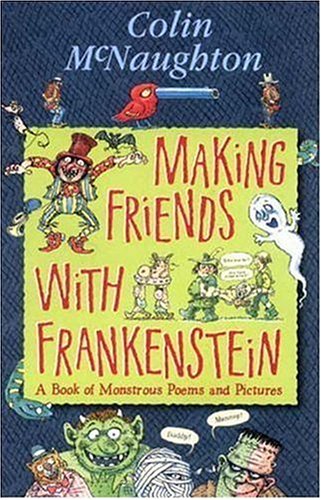 Making Friends With Frankenstein: A Book of Monstrous Poems and ...