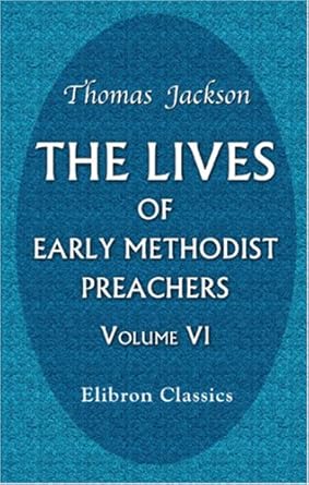 The Lives of Early Methodist Preachers: Chiefly Written by Themselves ...