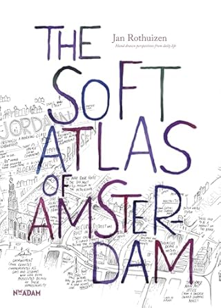 The Soft Atlas of Amsterdam: Hand drawn perspectives from daily life ...