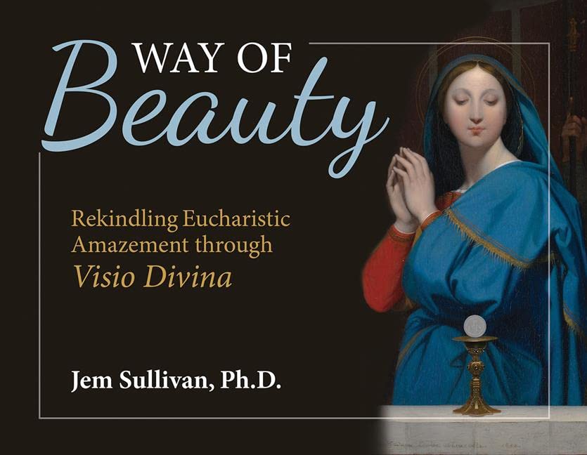 Way of Beauty: Rekindling Eucharistic Amazement Through VISIO Divina ...
