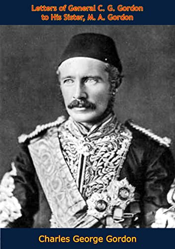 Amazon.com: Letters of General C. G. Gordon to His Sister, M. A. Gordon ...