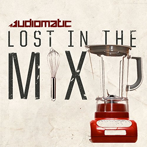 Play Lost In The Mix EP by Audiomatic on Amazon Music