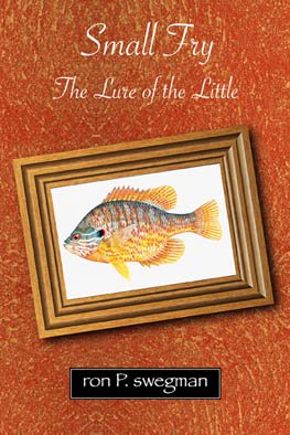 Small Fry: The Lure of the Little: Ron P. Swegman: 9780984267705 ...