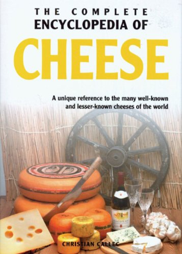 The Complete Encyclopedia of Cheese: A Unique Reference to the Many ...