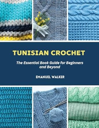 Tunisian Crochet: The Essential Book Guide for Beginners and Beyond ...