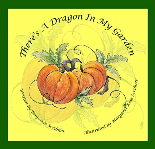 Amazon.com: There's A Dragon In My Garden eBook : Scribner, Benjamin ...