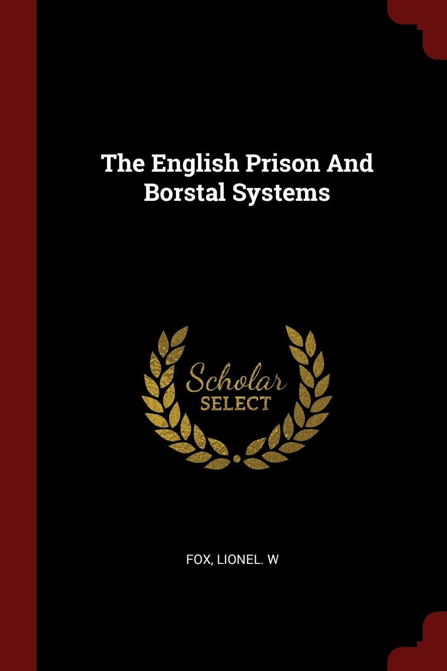 The English Prison And Borstal Systems: Fox, Lionel W: 9781376157857 ...