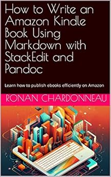 Amazon | How to Write an Amazon Kindle Book Using Markdown with StackEdit and Pandoc: Learn how ...