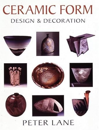 Ceramic Form: Design and Decoration: Lane, Peter: 9780847825202: Amazon ...