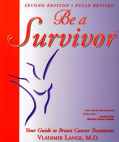 Be a Survivor: Your Guide to Breast Cancer Treatment (2nd Edition ...