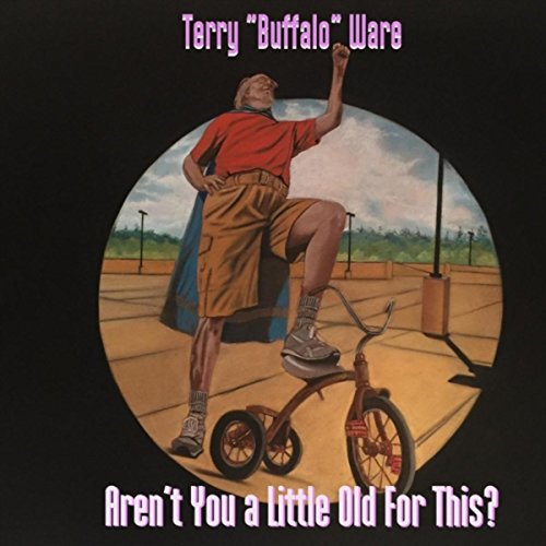 Amazon.com: Aren't You a Little Old for This? : Terry "Buffalo" Ware ...