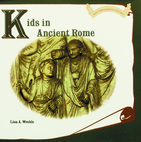 Kids in Ancient Rome (Kids Throughout History): Wroble, Lisa A ...