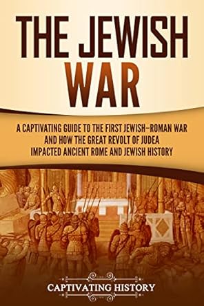 The Jewish War: A Captivating Guide to the First Jewish-Roman War and ...
