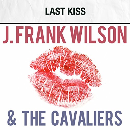 Last Kiss von J. Frank Wilson & The Cavaliers bei Amazon Music - Amazon.de