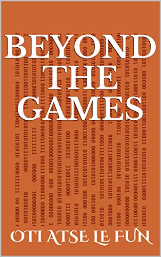 Amazon.com: Beyond the games eBook : Atse Le Fun, Oti: Books
