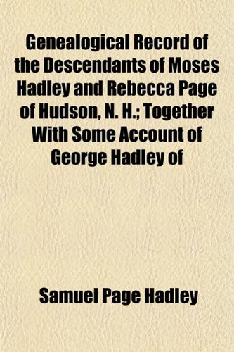 Genealogical Record of the Descendants of Moses Hadley and Rebecca Page ...