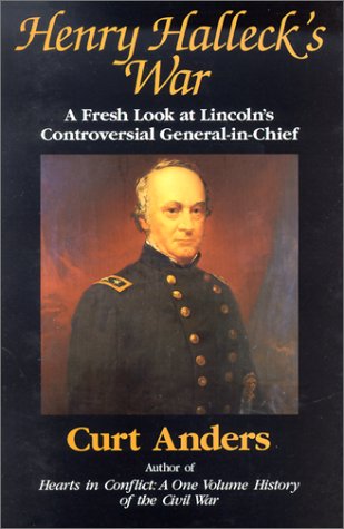 Henry Halleck's War: A Fresh Look at Lincoln's Controversial General-In ...